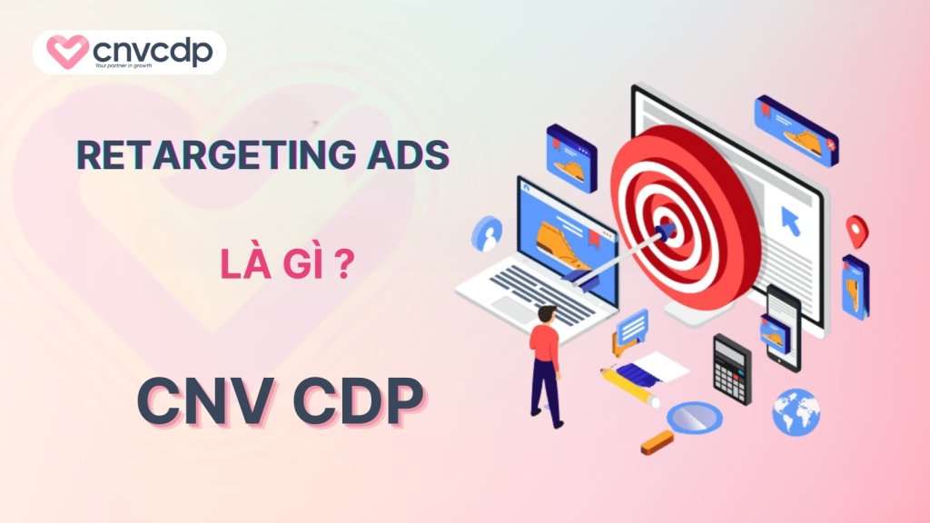 Retargeting Ads là gì?Tìm hiểu cơ chế và cách áp dụng hiệu quả