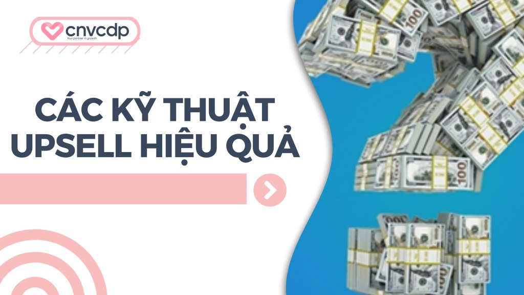 Upsell là gì? Chiến lược tăng doanh thu và giá trị đơn hàng
