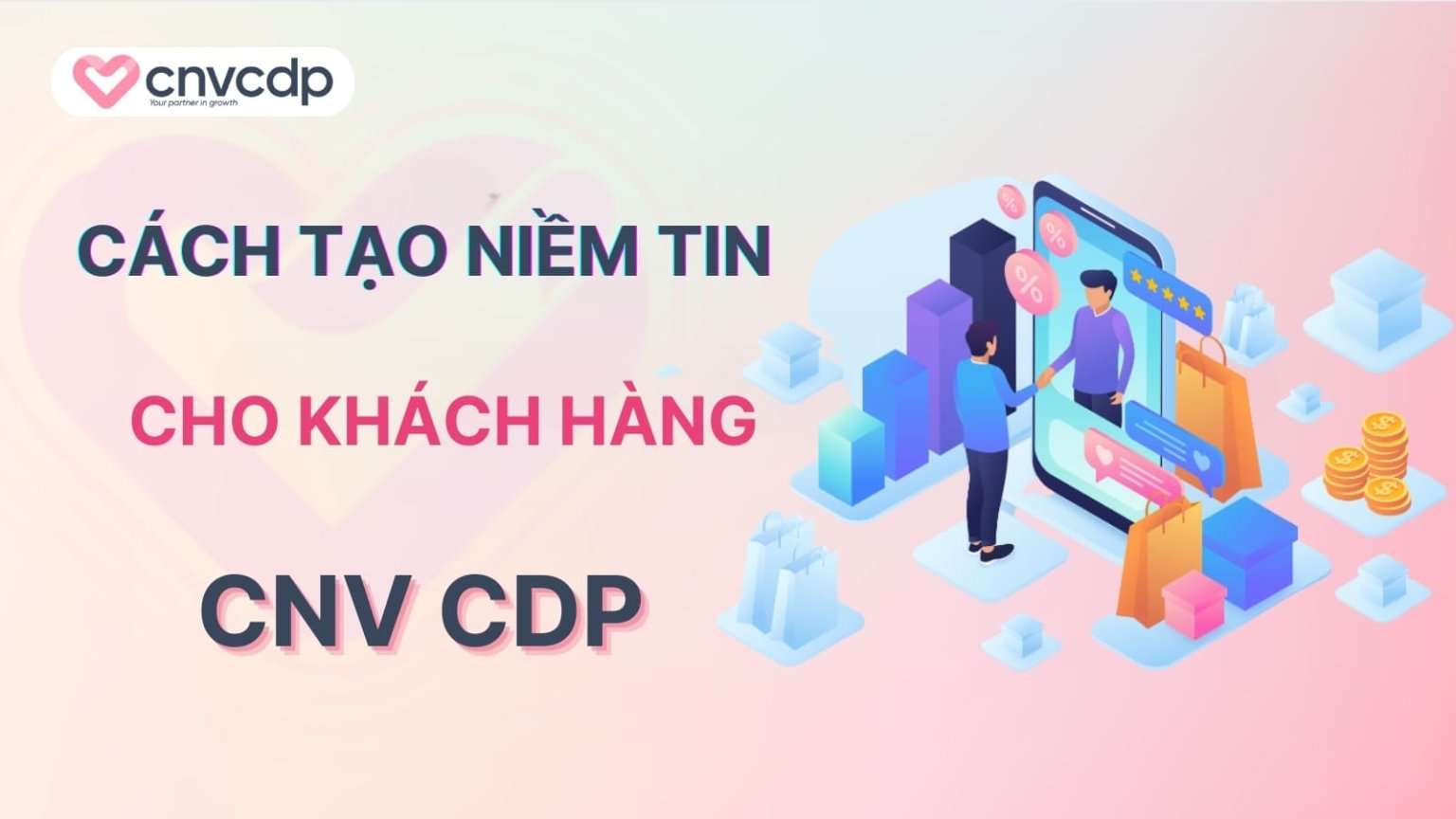 9+ cách tạo niềm tin cho khách hàng hiệu quả và dễ áp dụng