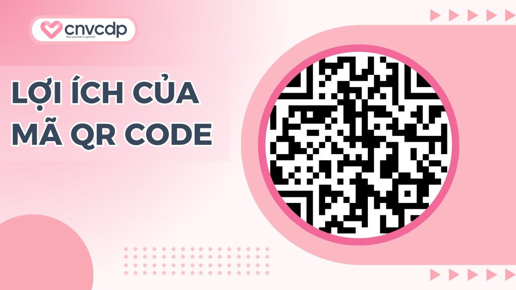 Mã QR Code là gì? Cách quét, tạo mã QR và sử dụng đơn giản